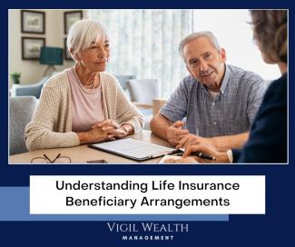 Understanding Life Insurance Beneficiary Arrangements | Vigil Wealth ...